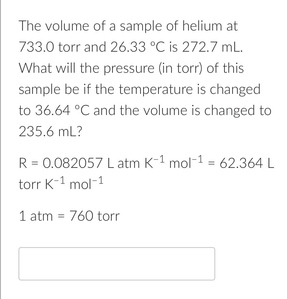 Solved The volume of a sample of helium at 733.0 torr and | Chegg.com