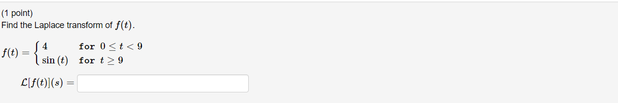 Solved (1 point) Find the Laplace transform of f(t). f(t) = | Chegg.com