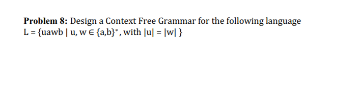 Solved Problem 8: Design a Context Free Grammar for the | Chegg.com