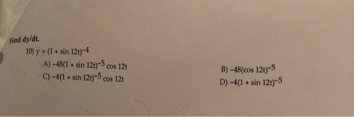 Solved Find dy/dt. 10) y (1+sin 12t)-4 A)-48(1 +sin 12t) cos | Chegg.com