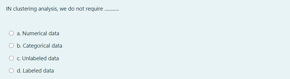 Solved IN clustering analysis, we do not require ......... O | Chegg.com