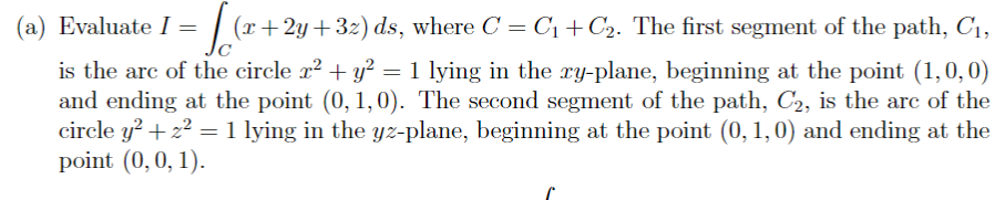 Solved (a) Evaluate I=∫C(x+2y+3z)ds, where C=C1+C2. The | Chegg.com
