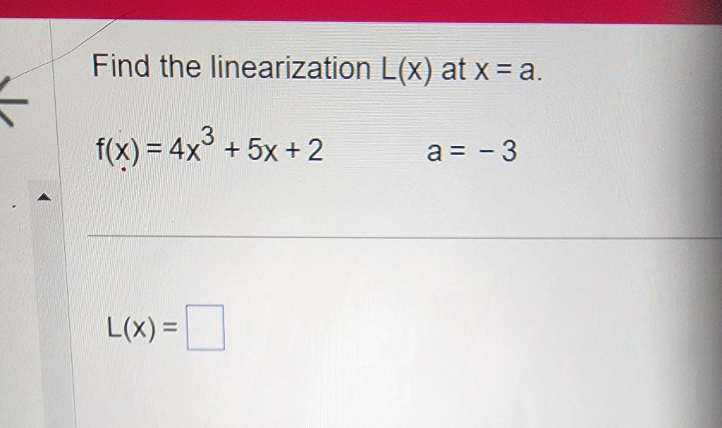 Solved Find the linearization L(x) at x=a. f(x)=4x3+5x+2a=−3 | Chegg.com