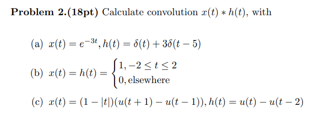 Solved Problem 2.(18pt) Calculate convolution x(t)∗h(t), | Chegg.com
