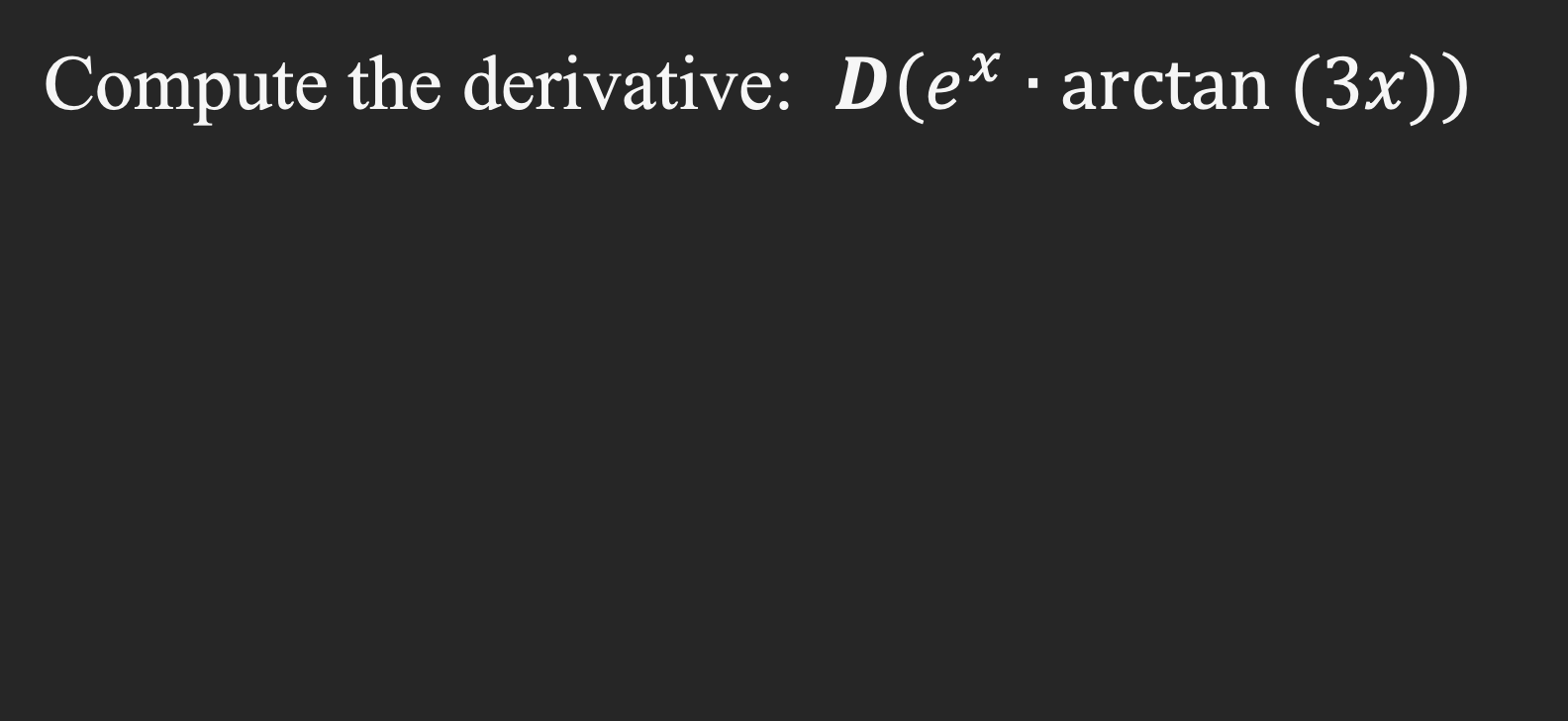 Solved Compute the derivative: D(ex⋅arctan(3x)) | Chegg.com
