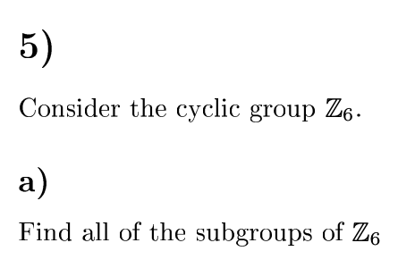 Solved 5) Consider the cyclic group Z6. a) Find all of the | Chegg.com