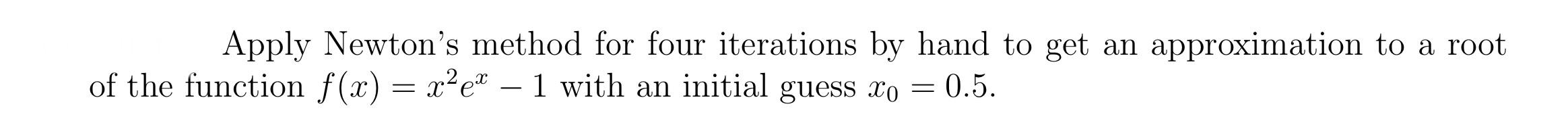 Solved Apply Newton's method for four iterations by hand to | Chegg.com