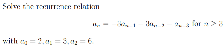 Solved Solve the recurrence relation an = -3an-1- 3an-2 An-3 | Chegg.com