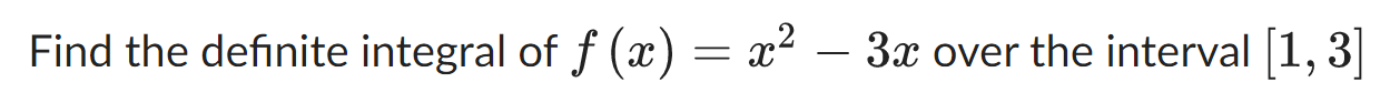 Solved Find the definite integral of f(x)=x2−3x over the | Chegg.com