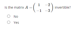 Solved Is the matrix A=(1−1−2−3) invertible? No Yes | Chegg.com