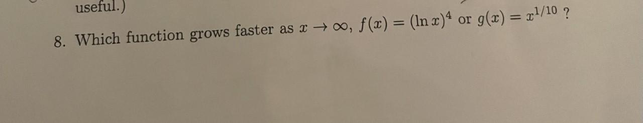 Solved useful.) 8. Which function grows faster as x, f(x) = | Chegg.com