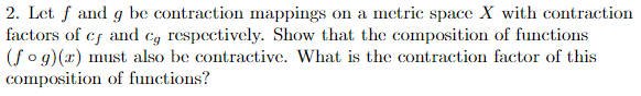 Solved 2. Letſ and g be contraction mappings on a metric | Chegg.com