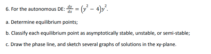 Solved 2 6. For the autonomous De: dx = (v² – 4)y?. DE y? a. | Chegg.com
