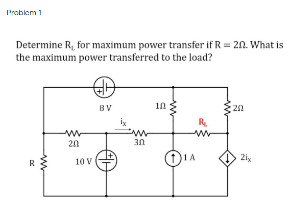 Solved Problem 1 Determine R, for maximum power transfer if | Chegg.com