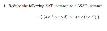 Solved 1. Reduce the following SAT instance to a 3SAT | Chegg.com