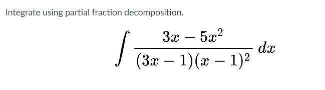 Solved Integrate using partial fraction decomposition. | 3х | Chegg.com