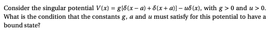 Solved Consider the singular potential V(x)=g[\delta | Chegg.com