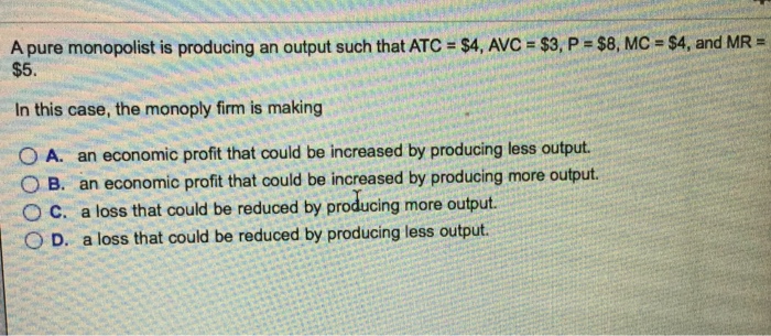 Solved Apure monopolist is producing an output such that ATC | Chegg.com
