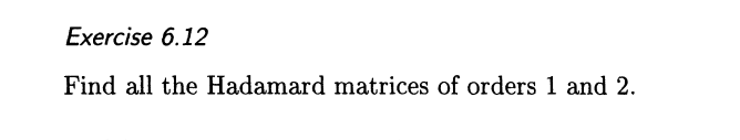 Solved Exercise 6.12 Find all the Hadamard matrices of | Chegg.com