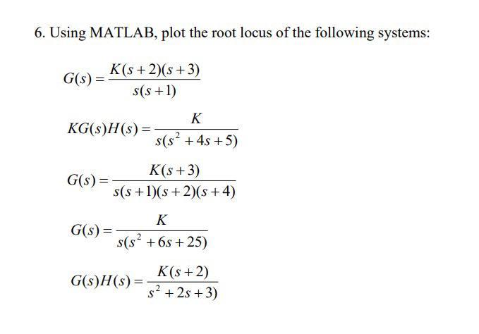 Solved 6. Using MATLAB, plot the root locus of the following | Chegg.com