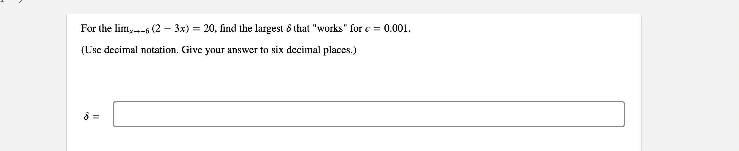 Solved For the limx→−6(2−3x)=20, find the largest δ that | Chegg.com