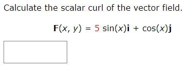 Solved Calculate the scalar curl of the vector field. F(x, | Chegg.com