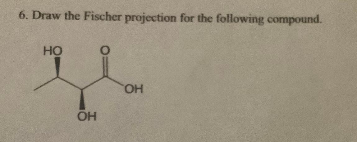 Solved 6. Draw the Fischer projection for the following | Chegg.com