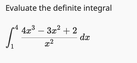 Solved Evaluate the definite integral∫144x3-3x2+2x2dx | Chegg.com