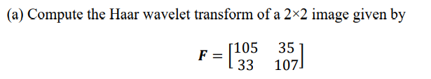 Solved (a) Compute the Haar wavelet transform of a 2x2 image | Chegg.com