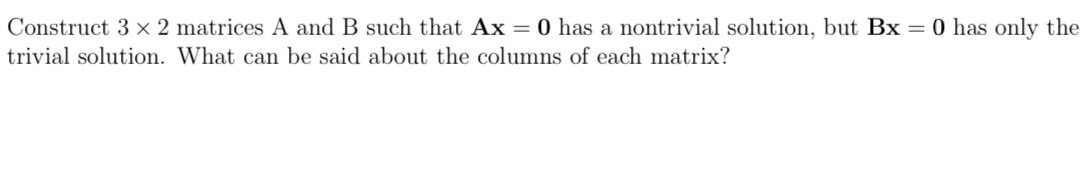 Solved Construct 3×2 matrices A and B such that Ax=0 has a | Chegg.com
