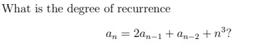 Solved What is the degree of recurrence an = 2an-1 + an-2+n? | Chegg.com