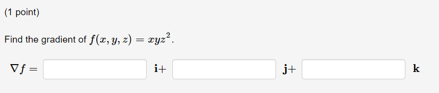 Solved (1 point) Find the gradient of f(x, y, z) = xyz2. Vf= | Chegg.com