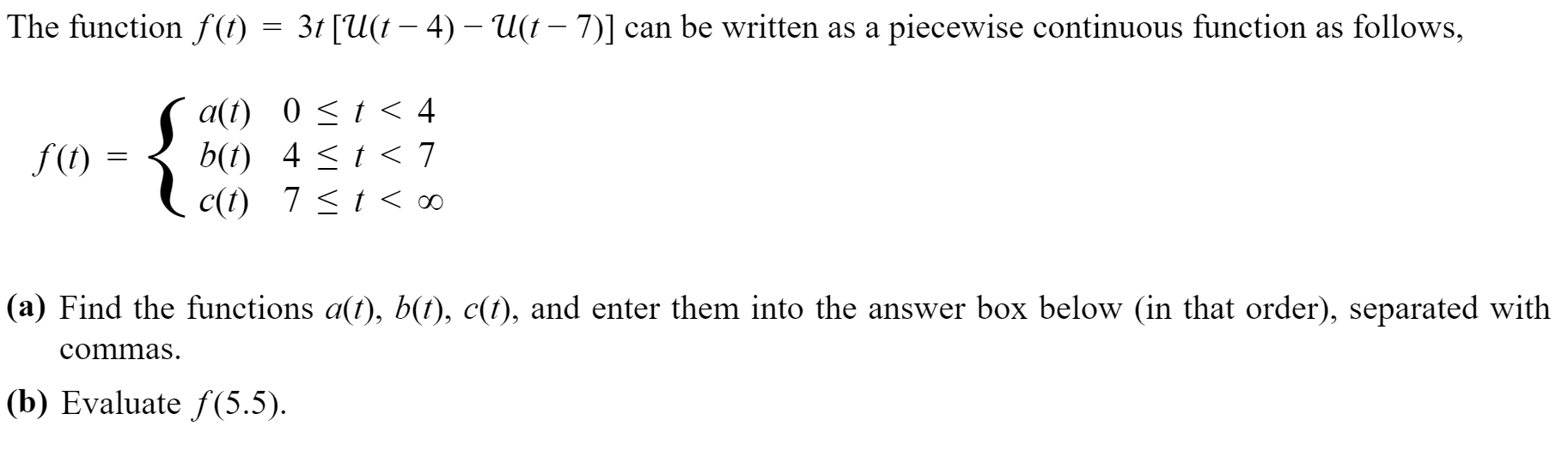 Solved The function f(t)=3t[U(t−4)−U(t−7)] can be written as | Chegg.com