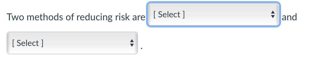 Solved Two methods of reducing risk are [ Select] e and [ | Chegg.com