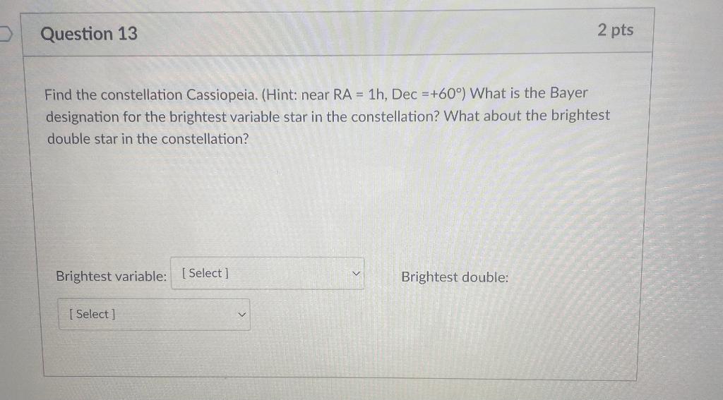 Solved Find the constellation Cassiopeia. (Hint: near RA =1 | Chegg.com