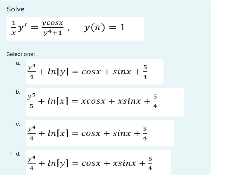Solved Solve 1 by' ycosx y4+1 y(TT) = 1 Select one: a. 34 5 | Chegg.com