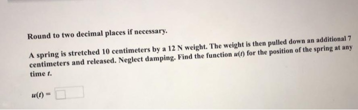 Solved Round To Two Decimal Places If Necessary A Spring Is Chegg solved-round-to-two-decimal-places-if-necessary-a-spring-is-chegg