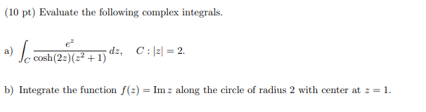 Solved (10 pt) Evaluate the following complex integrals. a) | Chegg.com