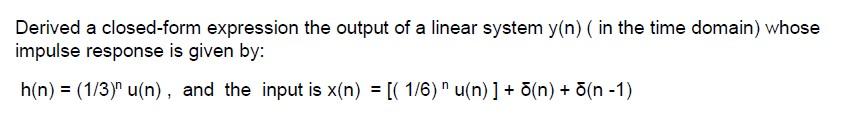 Solved Derived a closed-form expression the output of a | Chegg.com