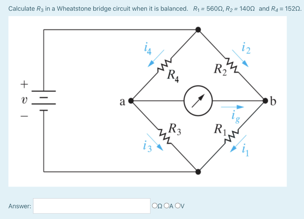 Solved Calculate R3 in a Wheatstone bridge circuit when it | Chegg.com