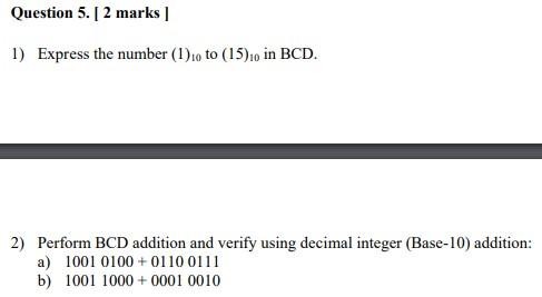 Solved 1) Express the number (1)10 to (15)10 in BCD. 2) | Chegg.com