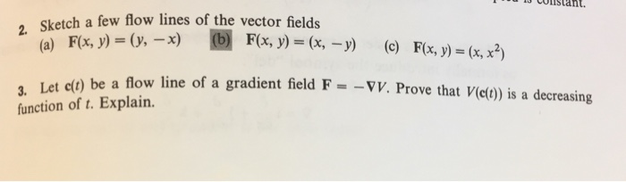 Solved Sketch a few flow lines of the vector fields (a) | Chegg.com