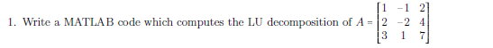 Solved 1-12 1. Write a MATLAB code which computes the LU | Chegg.com
