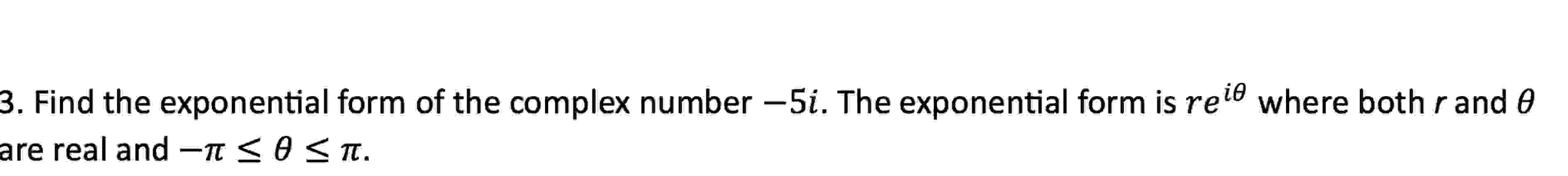 Solved Find the exponential form of ﻿the complex number -5i. | Chegg.com