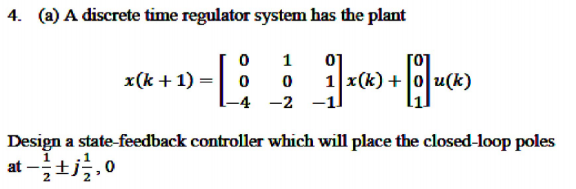 Solved 4. (a) A discrete time regulator system has the plant | Chegg.com