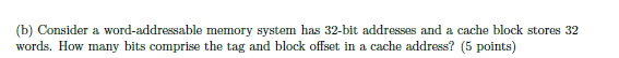 Solved (b) Consider a word-addressable memory system has | Chegg.com