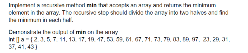 Solved Implement a recursive method min that accepts an | Chegg.com Solved Implement a recursive method min that accepts an | Chegg.com