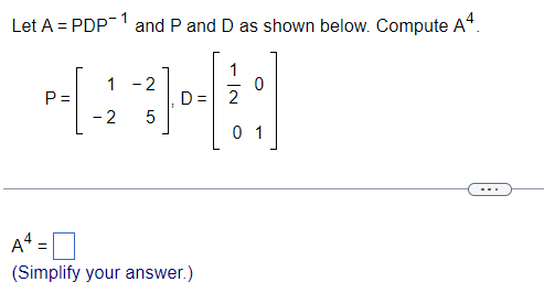 Solved Let A=PPP−1 and P and D as shown below. Compute A4. | Chegg.com