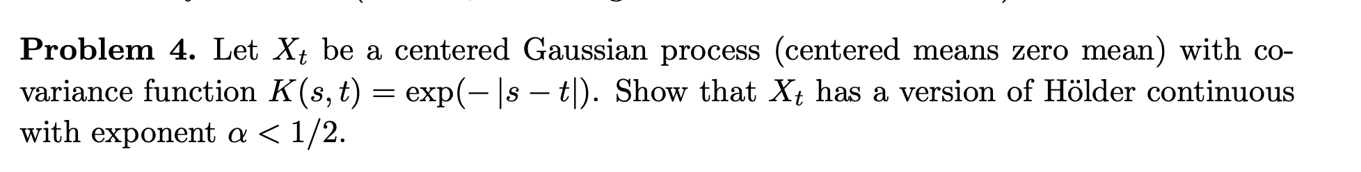 Problem 4. Let Xt be a centered Gaussian process | Chegg.com