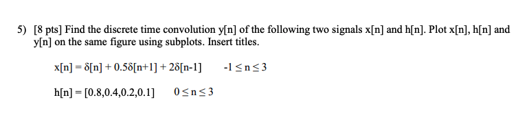5) [8 pts] Find the discrete time convolution y[n] of | Chegg.com